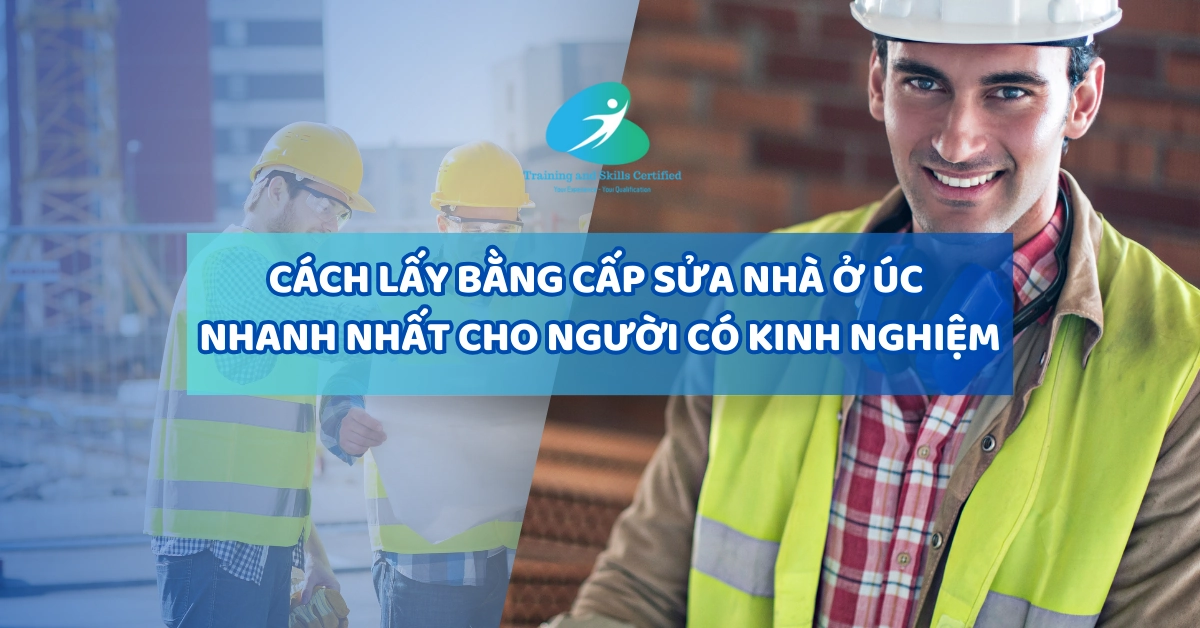 Cách lấy bằng cấp sửa nhà ở Úc nhanh nhất cho người có kinh nghiệm