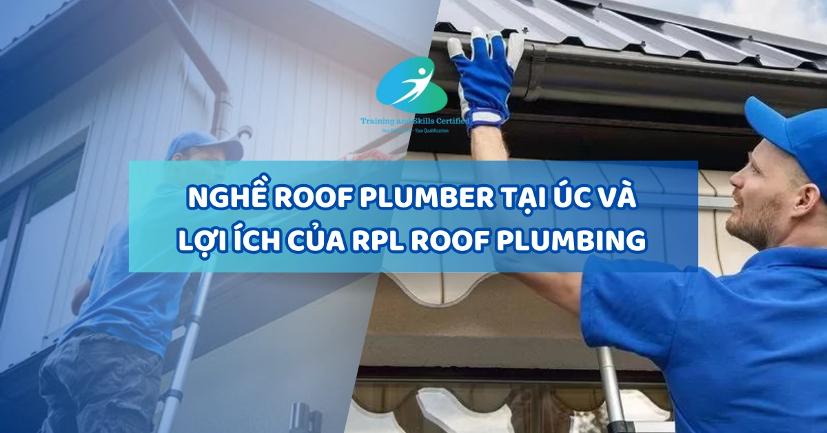 Nghề Roof Plumber tại Úc và lợi ích của RPL Roof Plumbing