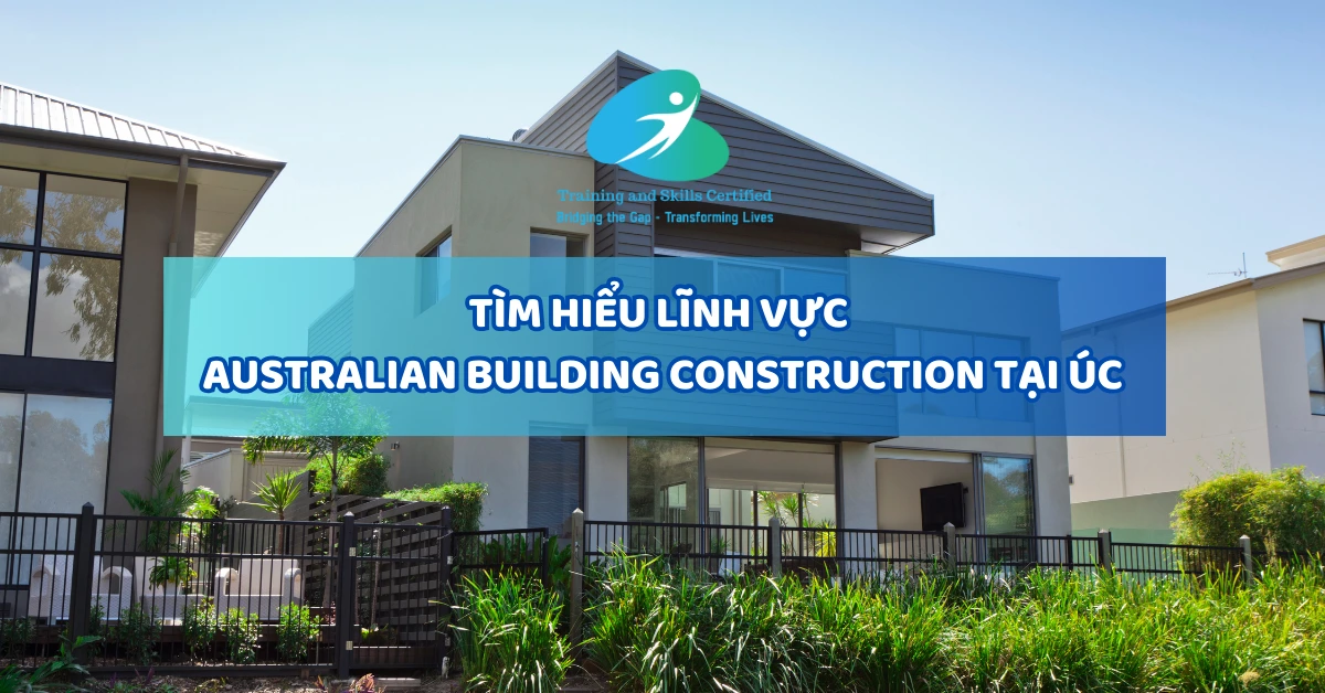 Tìm Hiểu Lĩnh Vực Australian Building Construction Tại Úc