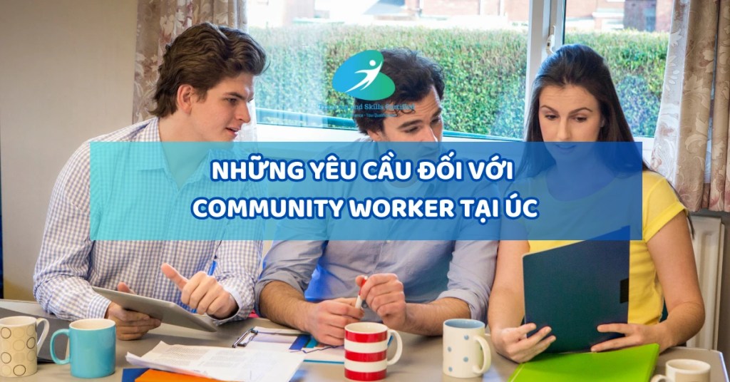 Những Yêu Cầu Đối Với Community Worker Tại Úc