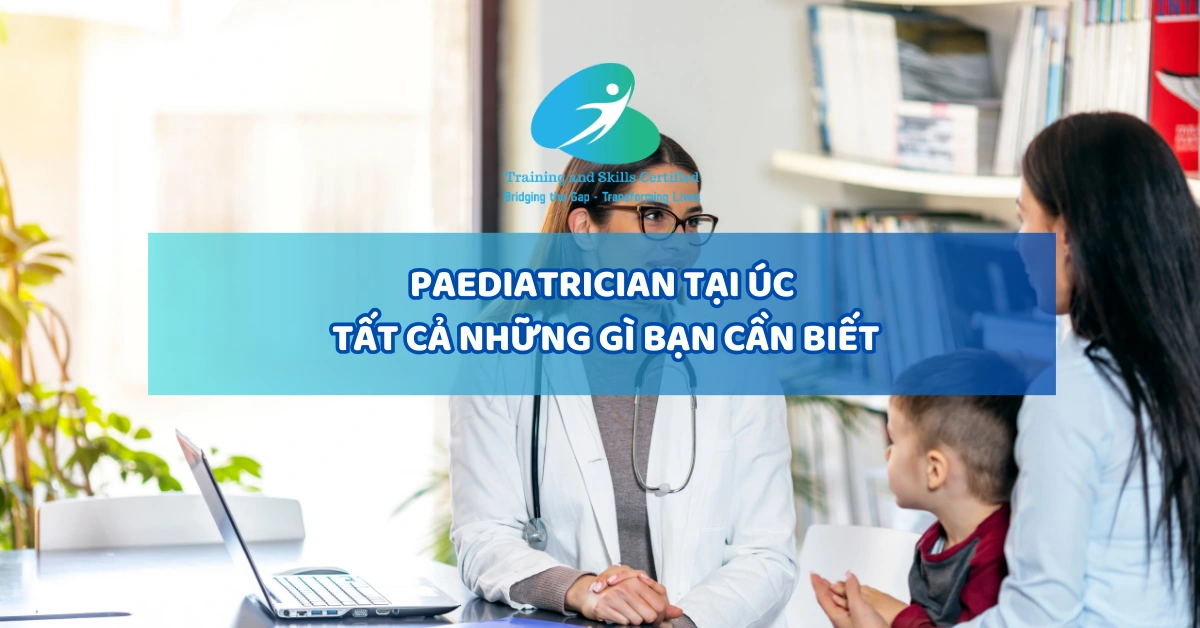 Paediatrician Tại Úc: Tất Cả Những Gì Bạn Cần Biết